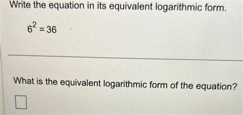 Solved Write The Equation In Its Equivalent Logarithmic