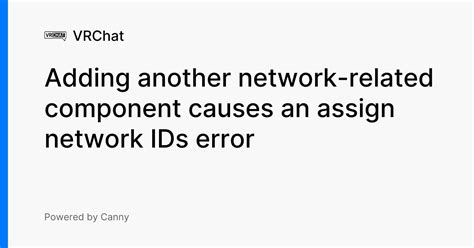 Adding Another Network Related Component Causes An Assign Network Ids
