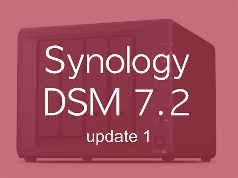 Synology Dsm 7 2 Update 1 The First Official Update Archyde