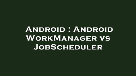 Android Android Workmanager Vs Jobscheduler Youtube