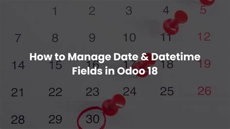 163 How To Manage Date And Datetime Fields In Odoo 18