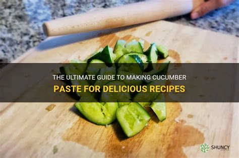 The Ultimate Guide To Making Cucumber Paste For Delicious Recipes Shuncy