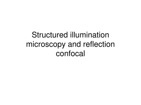 Ppt Structured Illumination Microscopy And Reflection Confocal Powerpoint Presentation Id 664795