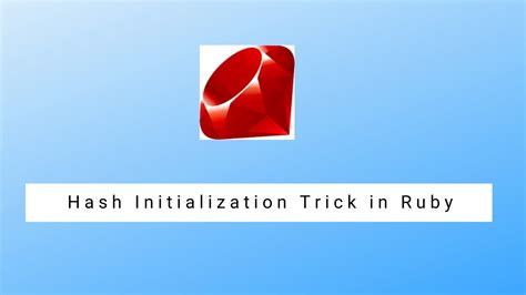 Must Know Hash Initialization Tricks In Ruby Rprogramming