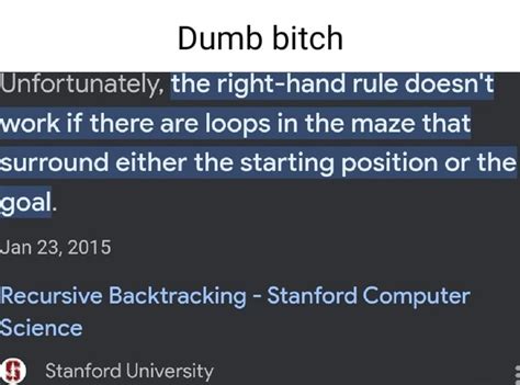 Dumb Bitch Unfortunately The Right Hand Rule Doesn T Work If There Are Loops In The Maze That
