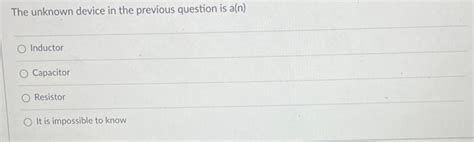 Solved A Resistor And An Unknown Device Are Connected In Chegg