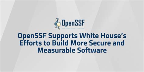 Openssf Supports White Houses Efforts To Build More Secure And Measurable Software Open