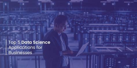 Top 5 Data Science Applications For Businesses