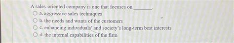 Solved A Sales Oriented Company Is One That Focuses Ona
