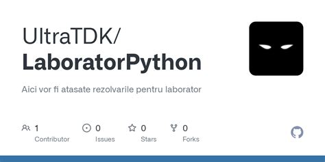 GitHub UltraTDK LaboratorPython Aici Vor Fi Atasate Rezolvarile Pentru Laborator