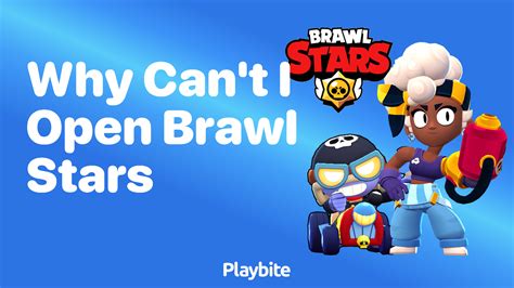 Troubleshooting Why Cant I Open Brawl Stars Playbite