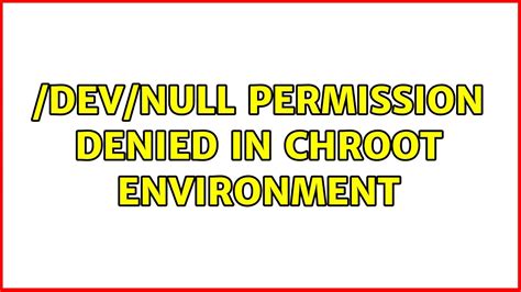 ubuntu dev null permission denied in chroot environment youtube