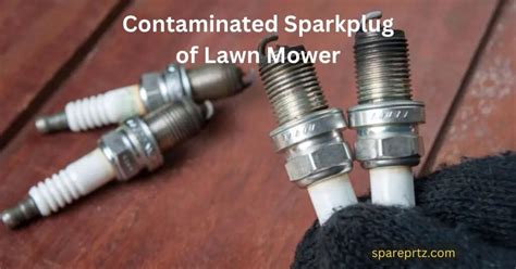 Why Does My Lawn Mower Spark Plug Keep Fouling? 6 Reasons