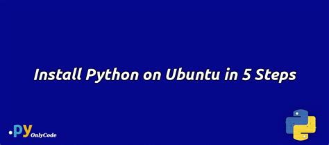 Install Python On Ubuntu In 5 Steps