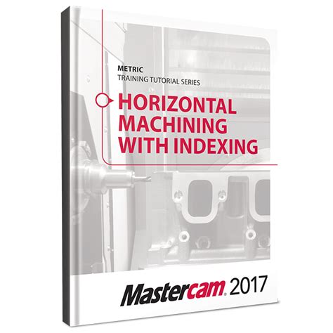 Mastercam 2017 Horizontal Machining With Indexing Training Tutorial