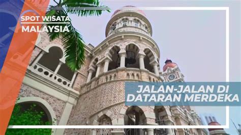 Dataran Merdeka Tempat Pertama Kali Bendera Federasi Malaysia Berkibar