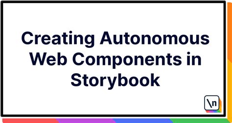 creating autonomous web components in storybook newline