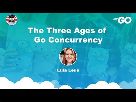The Three Ages Of Go Concurrency Lula Leus October Gophers 2023