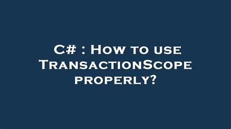 C How To Use TransactionScope Properly YouTube