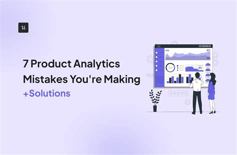 7 Product Analytics Mistakes Youre Making Solutions