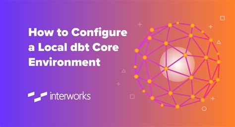 how to configure a local dbt core environment interworks