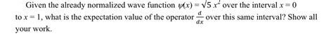 solved given the already normalized wave function ψ x 52x2