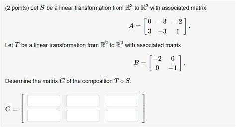 Solved 2 Points Let S Be A Linear Transformation From R3 To R2 With Associated Matrix [0 3