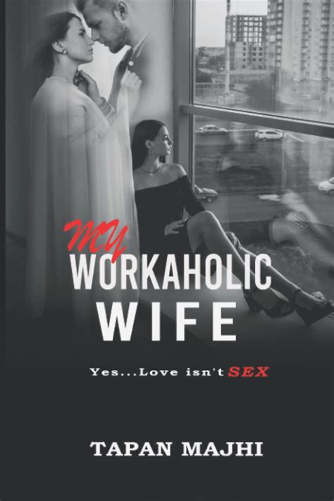 My Workaholic Wife Yeslove Isnt Sex Imperfect Love Story Series Majhi Mr Tapan