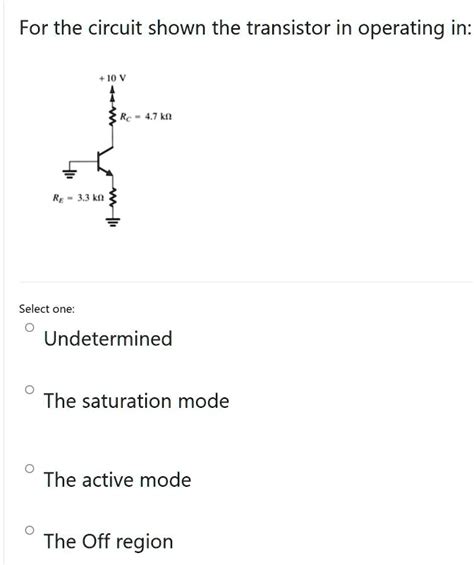 Solved For The Circuit Shown The Transistor Is Operating In 4k 33m Select One Undetermined