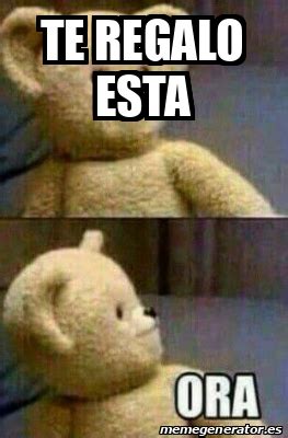 Meme Personalizado Te Regalo Esta 33075998