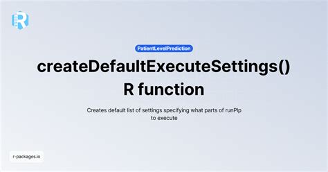 Createdefaultexecutesettings R Function From Patientlevelprediction