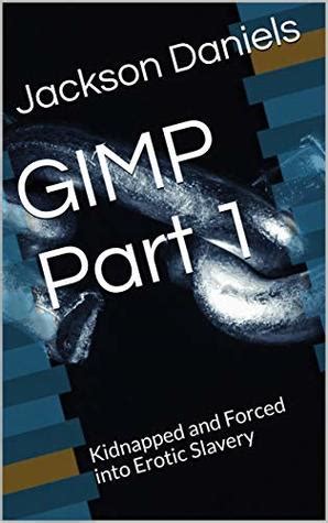 GIMP Part 1 Kidnapped And Forced Into Erotic Slavery By Jackson Daniels