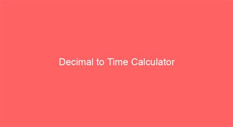 Decimal To Time Calculator