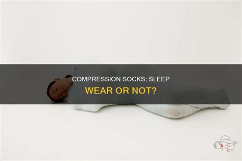 Compression Socks Sleep Wear Or Not Shunvogue