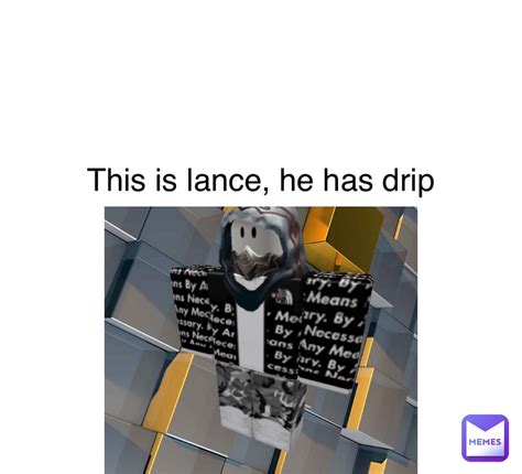 This Is Lance He Has Drip Relatablememeshere Memes