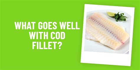 What Goes Well With Cod Fillet