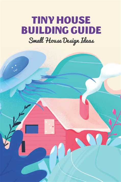 Tiny House Building Guide Small House Design Ideas Tiny House
