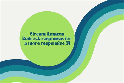 Stream Amazon Bedrock Responses For A More Responsive UI