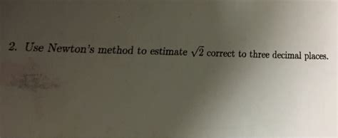 solved use newton s method to estimate squareroot 2 correct