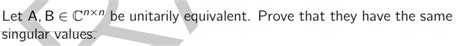 Let A B∈cn×n Be Unitarily Equivalent Prove That They