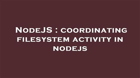 Nodejs Coordinating Filesystem Activity In Nodejs Youtube