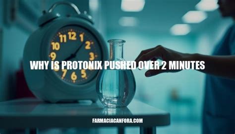 Protonix Administration Timing Why Is Protonix Pushed Over 2 Minutes