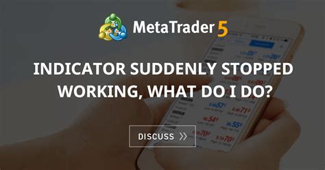 Indicator Suddenly Stopped Working What Do I Do Indices General