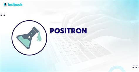 Positron Learn Meaning Production Charge Symbol And Differences