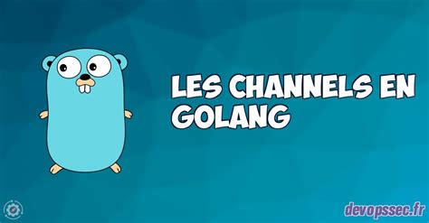 Les Channels En GoLang