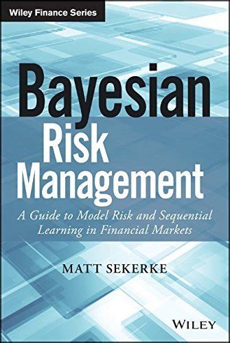 Bayesian Risk Management A Guide To Model Risk And Sequential Learning