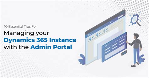 10 Essential Tips For Managing Your Dynamics 365 Instance With The Admin Portal