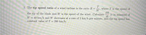Solved 5 The Tip Speed Ratio Of A Wind Turbine Is The Ratio