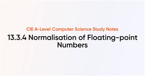 normalisation of floating point numbers 13 3 4 cie a level computer