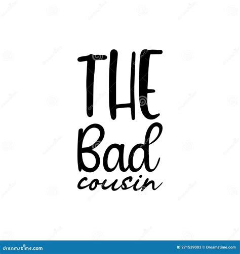 The Bad Cousin Black Letter Quote Stock Vector Illustration Of Design